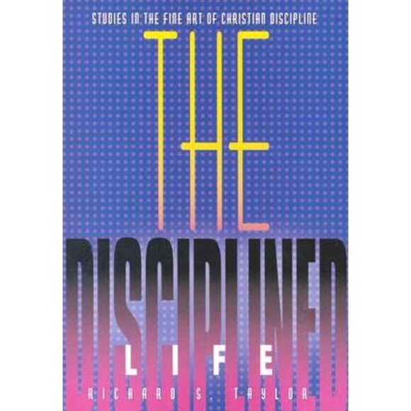 Richard S. Taylor | Other | The Disciplined Life Studies In The Fine ...